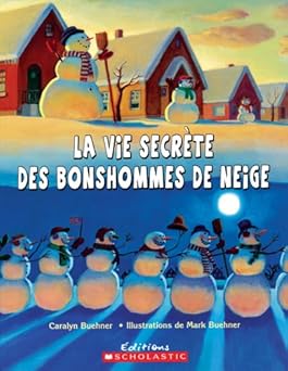 La vie secrète des bonshommes de neige : Buehner, Caralyn, Buehner ...