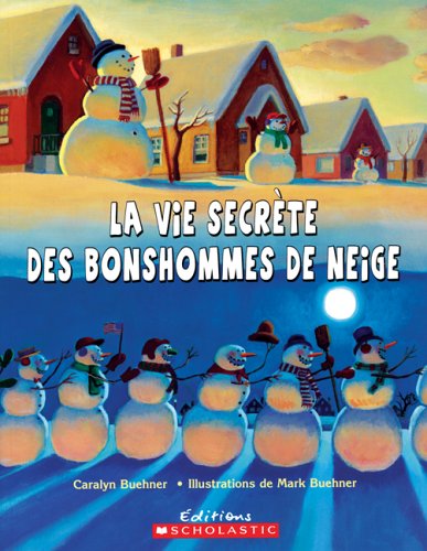 La vie secrète des bonshommes de neige : Buehner, Caralyn, Buehner ...