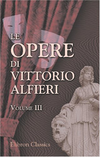 Le opere di Vittorio Alfieri: Volume 3. Agamennone; Oreste; Rosmunda (Italian Edition) | Amazon ...