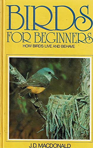 Birds for beginners: How birds live and behave: Macdonald J.D ...