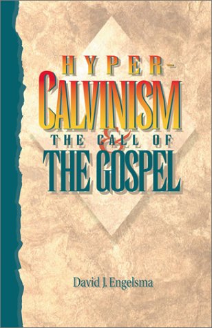 Hyper-Calvinism and the Call of the Gospel: An Examination of the Well ...