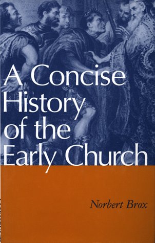 A Concise History of the Early Church: Brox, Norbert: 9780826407924 ...