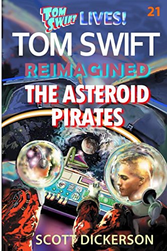 Tom Swift Lives! The Asteroid Pirates (Tom Swift reimagined ...