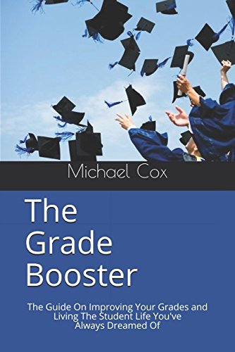 The Grade Booster: The Effortless Guide On How To Improve Your Grades ...