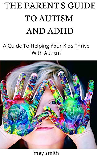 Amazon.com: THE PARENT'S GUIDE TO AUTISM AND ADHD: A Guide To Helping ...