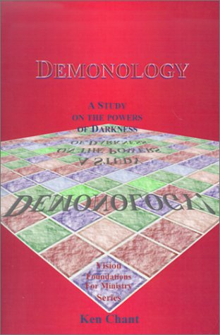 Demonology: A Study on the Powers of Darkness: Chant, Ken ...