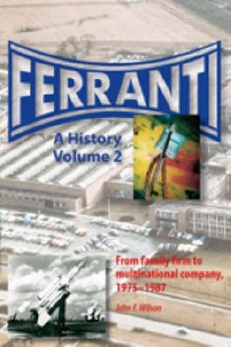 Ferranti: A History From family firm to multinational company, 1882 ...