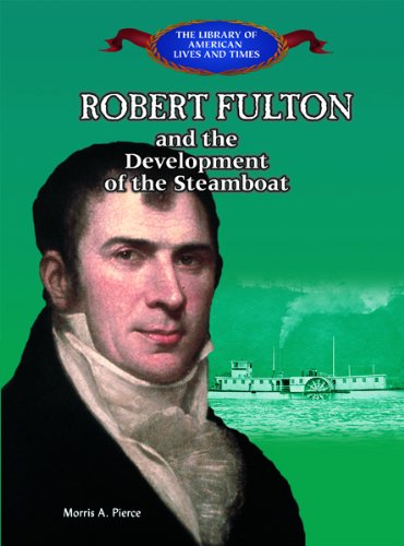Robert Fulton and the Development of the Steamboat: And the Development ...