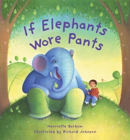 If Elephants Wore Pants: Barkow, Henriette, Johnson, Richard ...