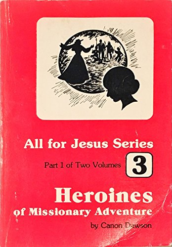 Heroines of missionary adventure: True stories of the intrepid bravery ...