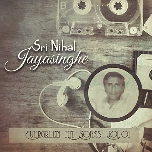 Sri Nihal Jayasinghe Evergreen Hit Songs, Vol. 01 : Anjalin Gunathilaka ...