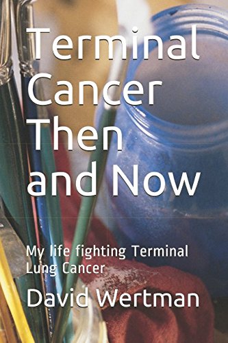 Terminal Cancer Then and Now: My life fighting Terminal Lung Cancer ...