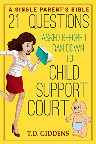 21 Questions I Asked Before I Ran Down To Child Support Court A Single Parent s Bible EBook 21-questions-i-asked-before-i-ran-down-to-child-support-court-a-single-parent-s-bible-ebook