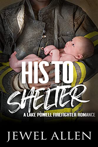His to Shelter (Lake Powell Firefighter Romance Book 6) eBook : Allen ...