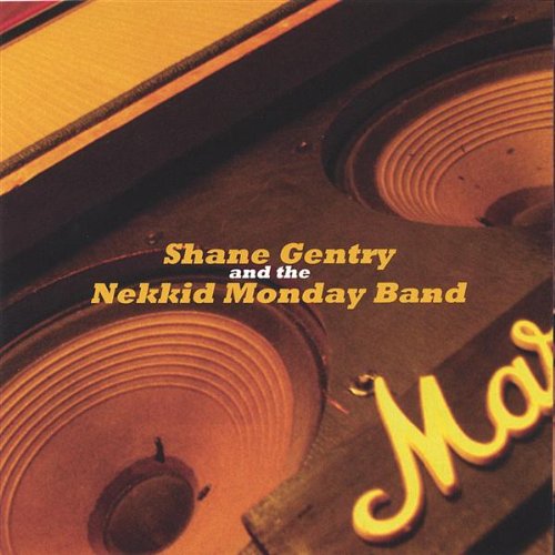 Shane Gentry and the Nekiid Monday Band, Shane Gentry and the Nekiid Monday Band - Shane Gentry ...