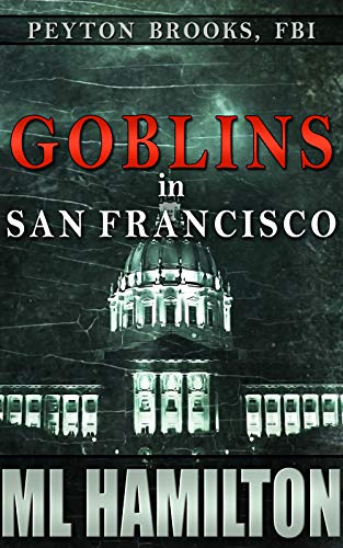 Goblins in San Francisco (Peyton Brooks, FBI Book 9) - Kindle edition by Hamilton, M.L ...