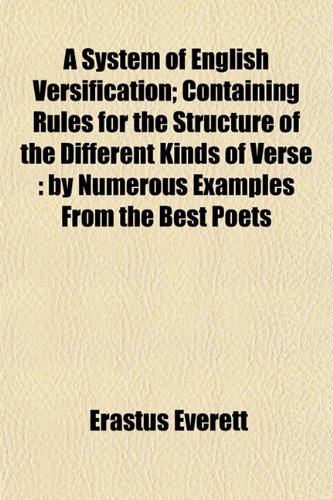 A System of English Versification; Containing Rules for the Structure ...
