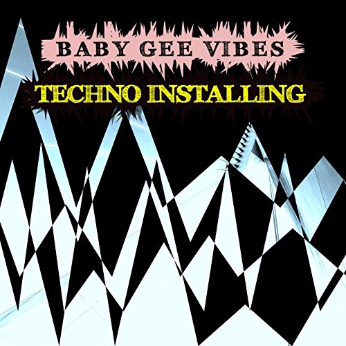 Amazon Music - BABY GEE VIBESのTechno Installing - Amazon.co.jp