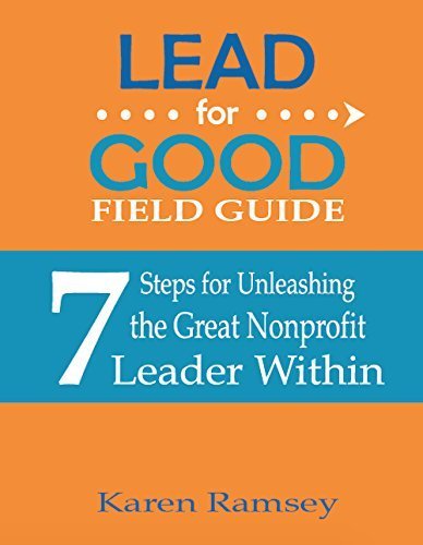 Lead for Good Field Guide: 7 Steps for Unleashing the Great Nonprofit ...