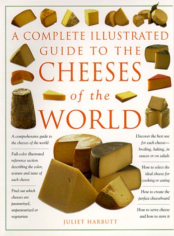 A Complete Illustrated Guide to the Cheese of the World: Harbutt ...
