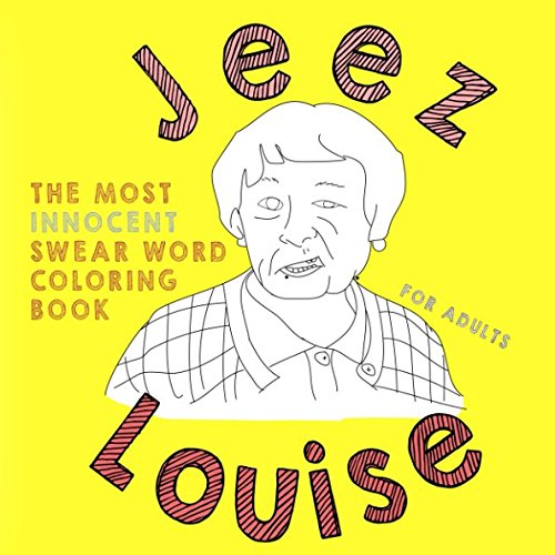 Amazon.com: Jeez Louise - The Most Innocent Swear Word Coloring Book ...