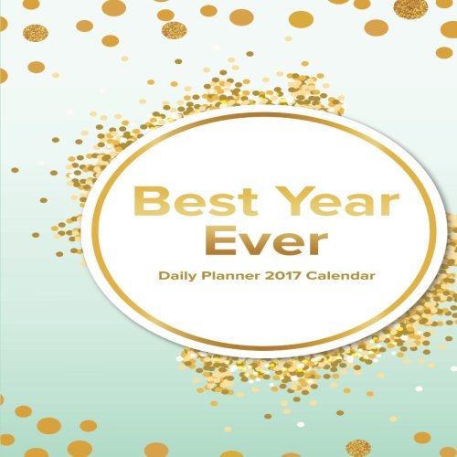 Best Year Ever: Daily planner 2017 Calendar: Us, Journals R ...