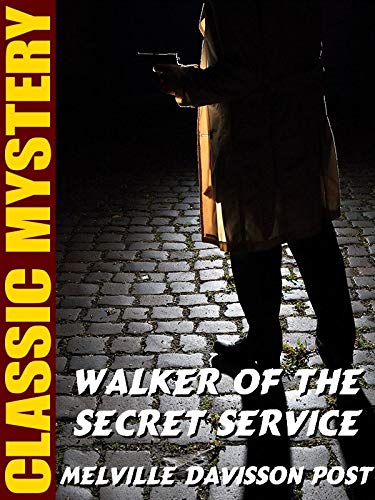 Walker of the Secret Service - Kindle edition by Post, Melville ...