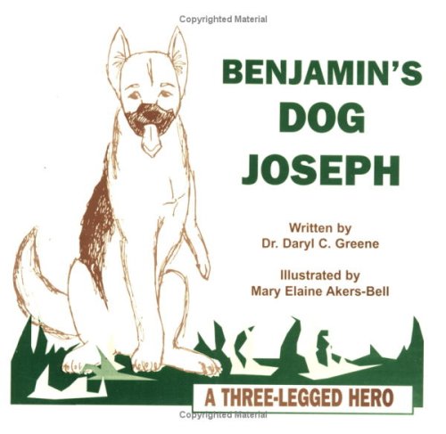 Benjamin's Dog Joseph: A Three-Legged Hero: Daryl C. Greene ...
