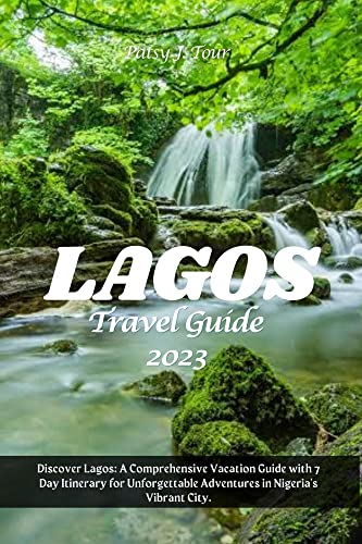 LAGOS-NIGERIA TRAVEL GUIDE 2023: Discover Lagos: A Comprehensive ...