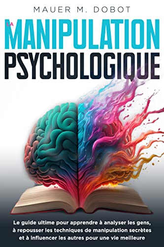 La Manipulation Psychologique: Le Guide Ultime pour Apprendre à ...