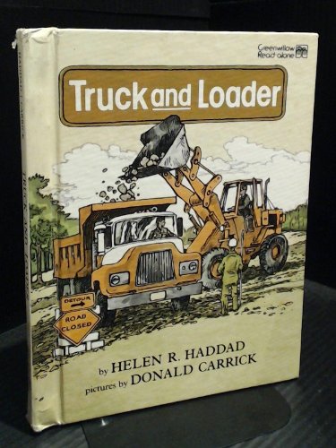 Truck and loader (Greenwillow read-alone books): Haddad, Helen R ...