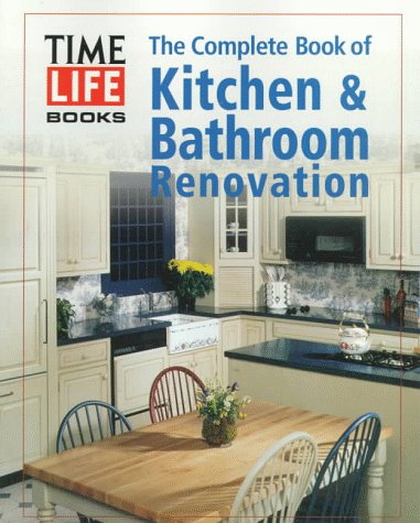 The Complete Book of Kitchen & Bathroom Renovation: Time-Life Books ...