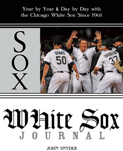 White Sox Journal: Year by Year and Day by Day with the Chicago White ...