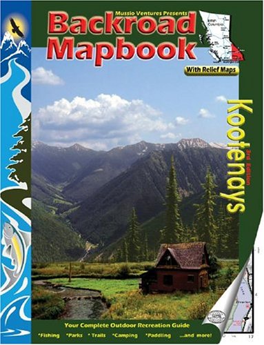 Backroad Mapbooks: Kootenays: Mussio, Russell; Mussio, Wesley ...