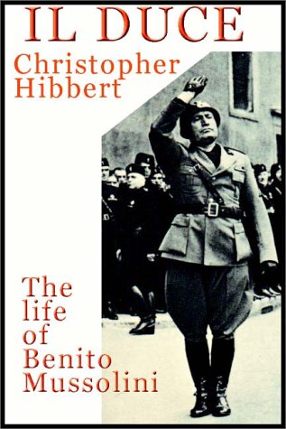 Il Duce: The Life Of Benito Mussolini: Hibbert, Christopher ...