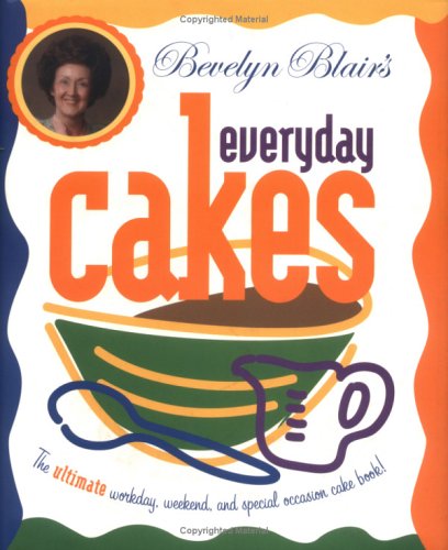 Buy Bevelyn Blair's Everyday Cakes: The Ultimate Workday, Weekend ...