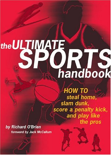 The Ultimate Sports Handbook: How to Steal Home, Slam Dunk, Score a ...