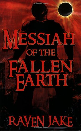 Messiah of the Fallen Earth: Raven Jake: 9780977899401: Amazon.com: Books