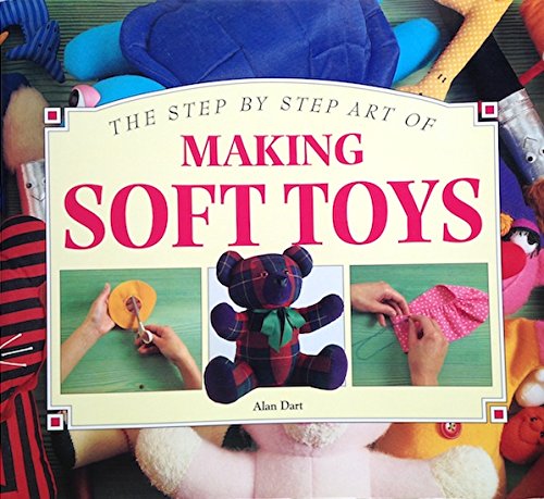 Making Soft Toys (Step-By-Step Art of): Dart, Alan: 9781551102122 ...