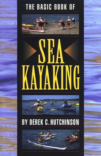 The Basic Book of Sea Kayaking: Hutchinson, Derek C.: 9780762703371 ...