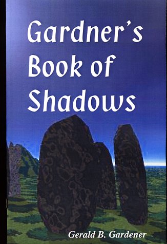 Gardner's Book of Shadows: Gardner, Gerald B., May, Robin B ...