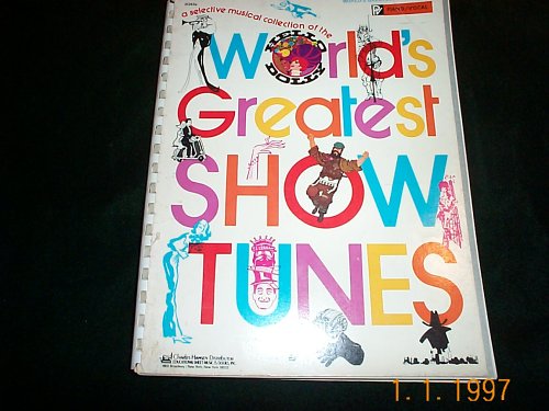 a selective musical collection of the World's Greatest Show Tunes ...