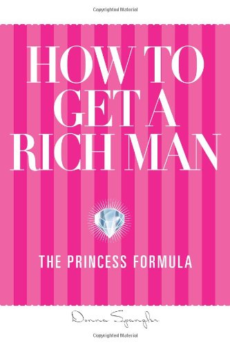 How to Get a Rich Man: The Princess Formula: Spangler, Donna ...