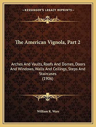The American Vignola, Part 2: Arches And Vaults, Roofs And Domes, Doors ...