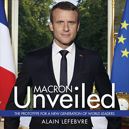 Amazon.com: Macron Unveiled: The Prototype for a New Generation of World Leaders (Audible Audio ...