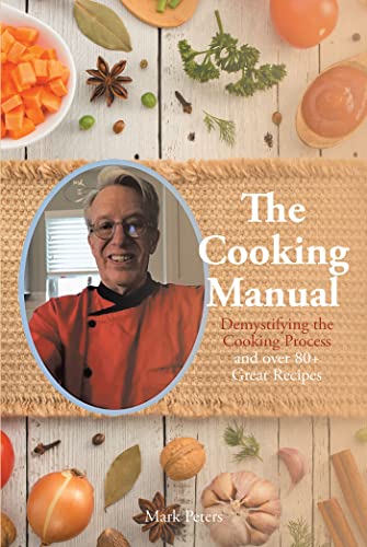The Cooking Manual: Demystifying the Cooking Process and over 80+ Great ...