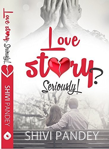 Love Story? Seriously! : Shivi Pandey: Amazon.in: Books