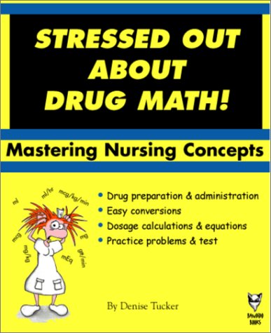 Stressed Out About Drug Math! Mastering Nursing Concepts.: Tucker ...