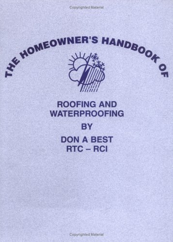 The Homeowners Handbook of Roofing and Waterproofing: Best, Don A ...