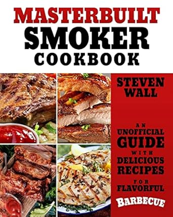 Masterbuilt Smoker Cookbook: An Unofficial Guide with Delicious Recipes ...